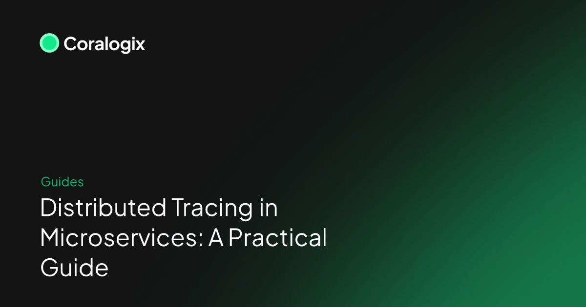 Distributed Tracing in Microservices: A Practical Guide - Coralogix